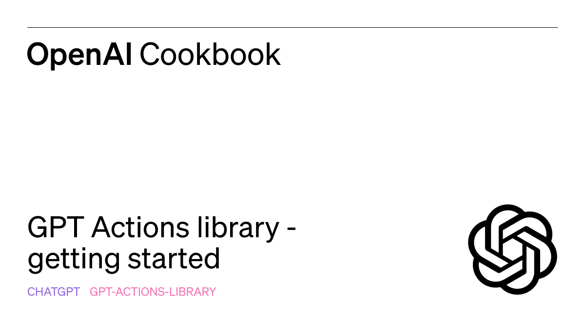 GPT Actions library - getting started | OpenAI Cookbook