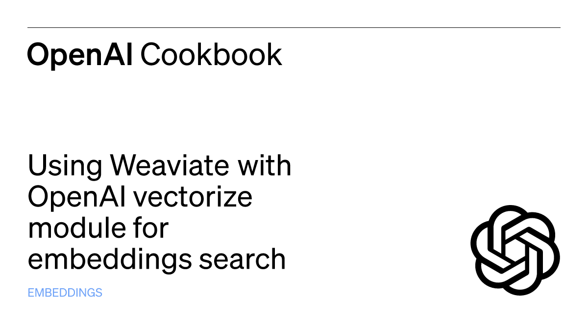 Using Weaviate With Openai Vectorize Module For Embeddings Search Openai Cookbook