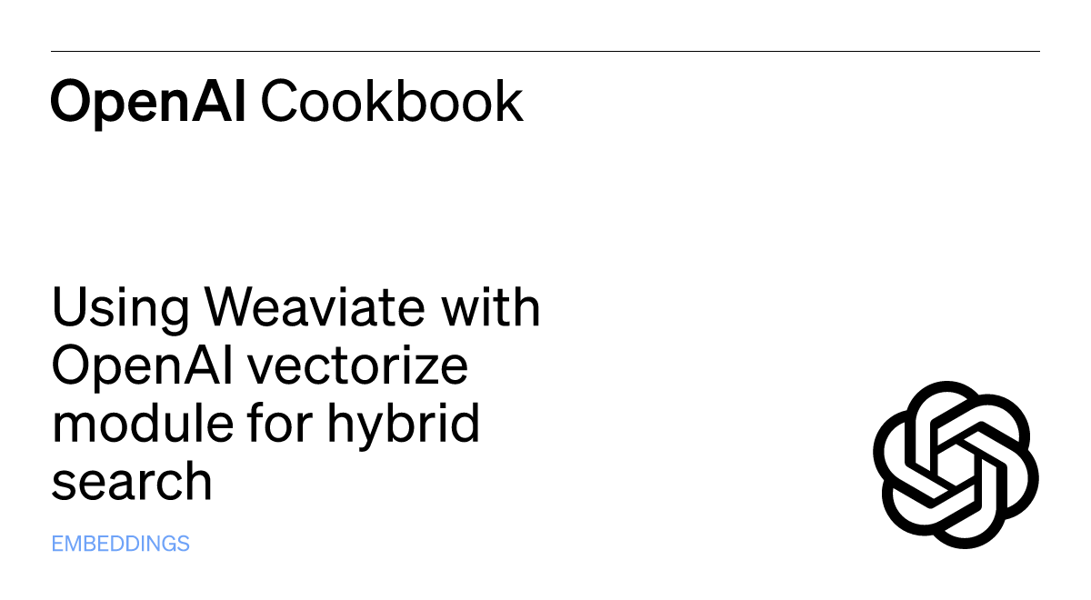 Using Weaviate with OpenAI vectorize module for hybrid search | OpenAI Cookbook