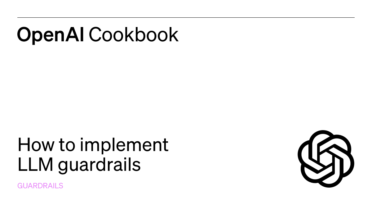 How To Implement Llm Guardrails Openai Cookbook